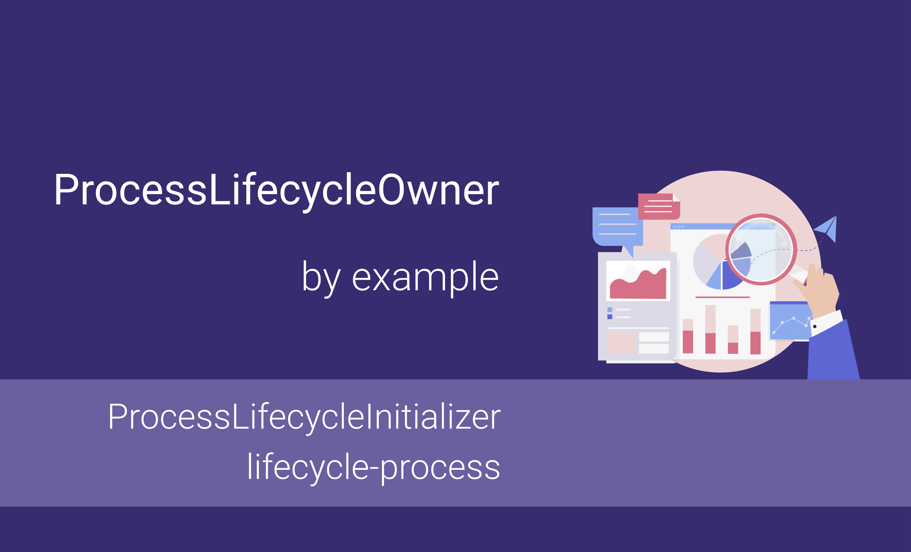 Android ProcessLifecycleOwner by example
