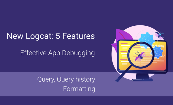 New Logcat: 5 Features for Effective Android App Debugging New Logcat: 5 Features for Effective Android App Debugging
